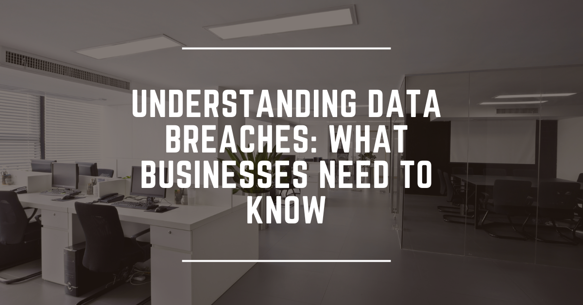 Understanding Data Breaches What Businesses Need To Know Datacorps